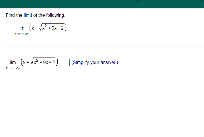Solved Find the limit of the following. limx→−∞(x+x2+9x−2) | Chegg.com