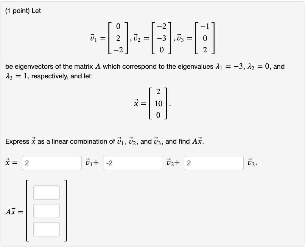 Solved (1 point) Let -3, 73 0 be eigenvectors of the matrix | Chegg.com