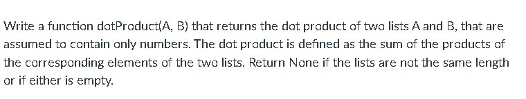 Solved Write a function dotProduct (A,B) that returns the | Chegg.com