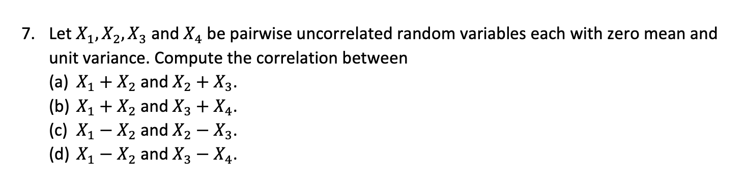 Solved 7. Let X1, X2,X3 and X4 be pairwise uncorrelated | Chegg.com