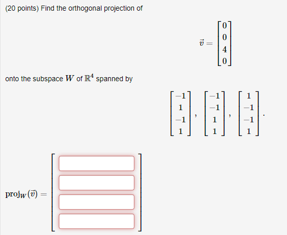 Solved (20 points) Find the orthogonal projection of onto | Chegg.com