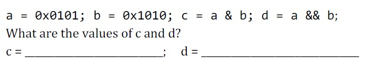 Solved = a Ox0101; b = Ox1010; c = a & b; d = a && b; What | Chegg.com