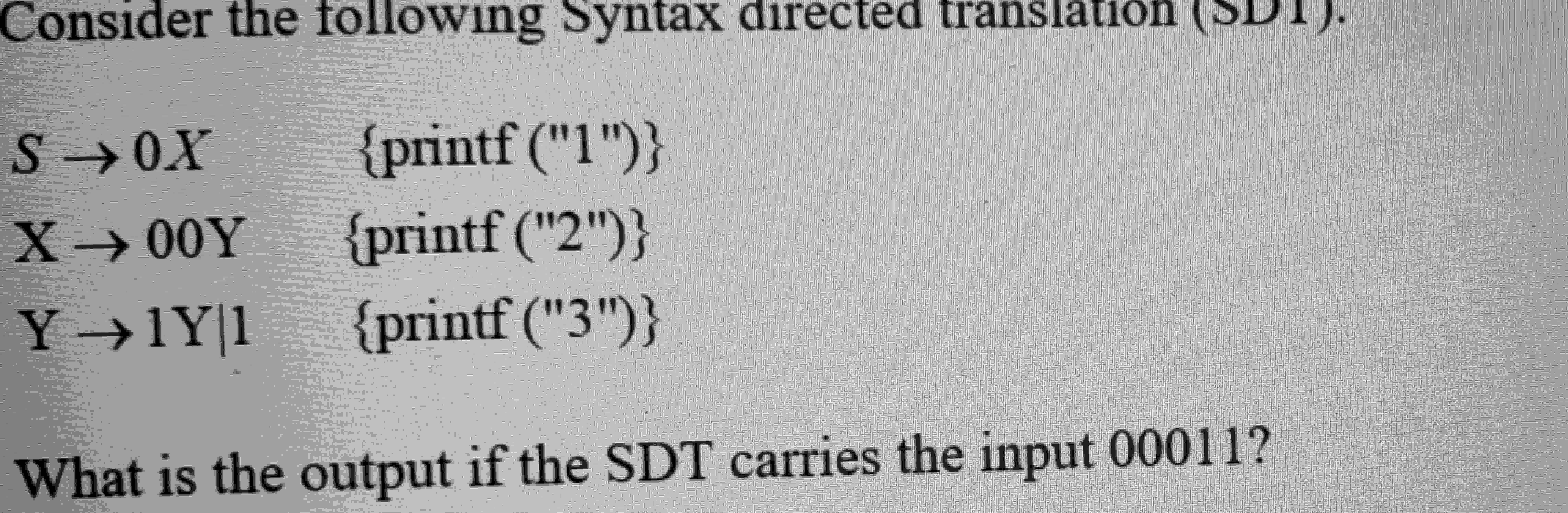Solved S→0x,{ ﻿printf (1)} ﻿x→00Y,{ ﻿printf (2)} ﻿Y→1Y|1,{ | Chegg.com