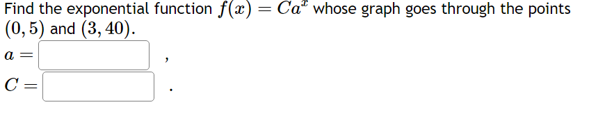 Solved Find the exponential function f(x)=Cax whose graph | Chegg.com