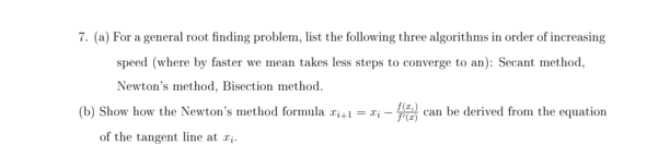 Solved 7. (a) For a general root finding problem, list the | Chegg.com
