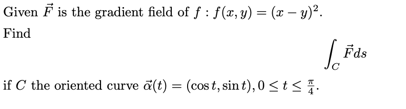Solved Given F is the gradient field of f:f(x,y)=(x−y)2 Find | Chegg.com