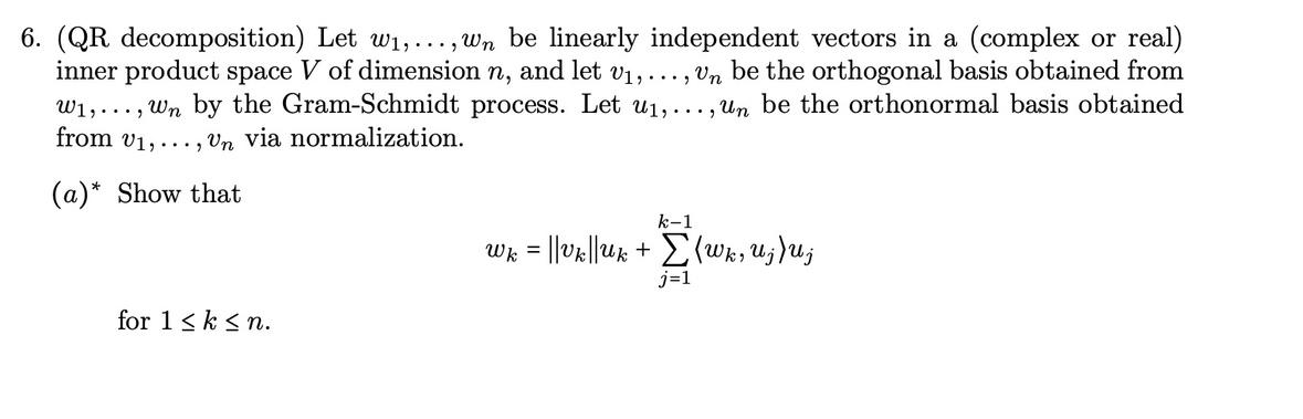 Solved 6. (QR decomposition) Let w1,…,wn be linearly | Chegg.com