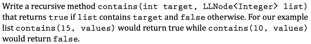Solved Write a recursive method contains (int target, LLNode | Chegg.com
