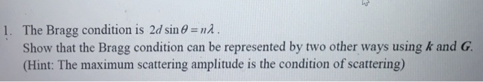 Solved The Bragg condition is 2d sin theta = n lambda. Show | Chegg.com
