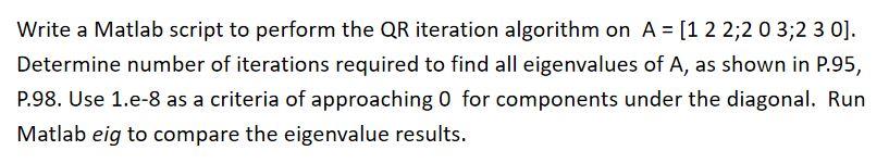 Write a Matlab script to perform the QR iteration | Chegg.com