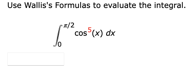 Solved Use Wallis's Formulas to evaluate the integral. 1/2 | Chegg.com