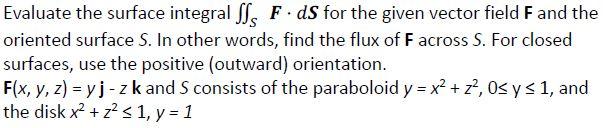 Solved Evaluate the surface integral ∬ F * dS for the given | Chegg.com