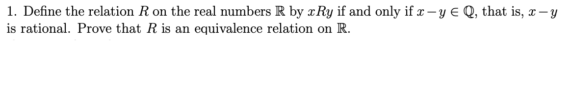 Solved 1. Define the relation R on the real numbers R by x | Chegg.com