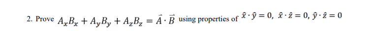 Solved 2. Prove AxBx+AyBy+AzBz=A⋅B using properties of | Chegg.com