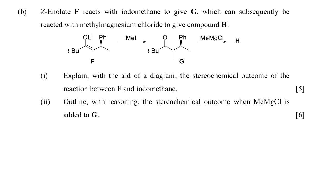 Solved (b) Z-Enolate F reacts with iodomethane to give G, | Chegg.com