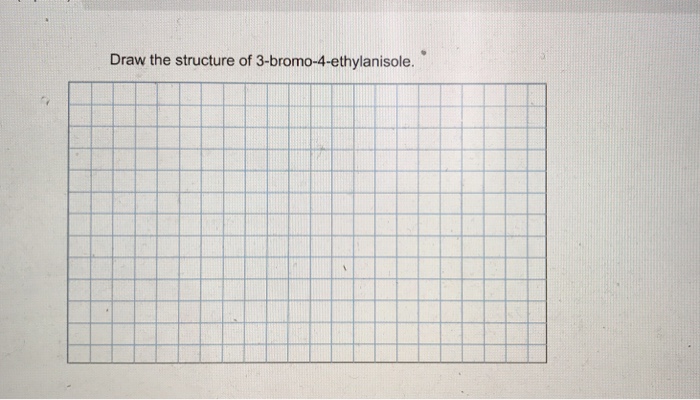 Solved Draw the structure of 3-bromo-4-ethylanisole. | Chegg.com