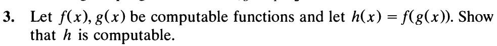 Solved 3. Let f(x), g(x) be computable functions and let | Chegg.com