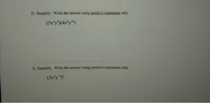 Solved 2) Simplify. Write the answer using positive | Chegg.com