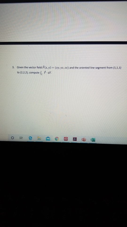Solved 3. Given the vector field F(x,y) - (xy, yz, zx) and | Chegg.com