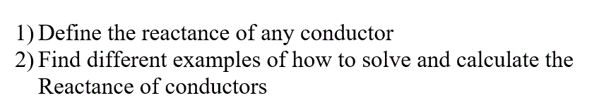 Solved 1) Define the reactance of any conductor 2) Find | Chegg.com