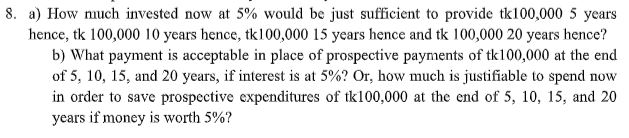 Solved 8. a) How much invested now at 5% would be just | Chegg.com