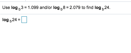 Solved Use log b3 1.099 and/or log b8 2.079 to find log b24 | Chegg.com