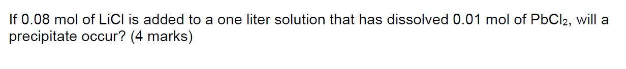 Solved If 0.08 mol of LiCl is added to a one liter solution | Chegg.com