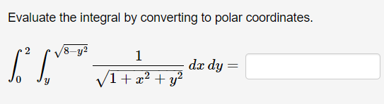 Solved Evaluate the integral by converting to polar | Chegg.com