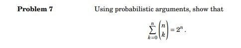 Solved Using probabilistic arguments, show that ∑k=0n(nk)=2n | Chegg.com