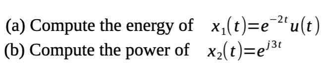 Solved (a) Compute the energy of x1(t)=e−2tu(t) (b) Compute | Chegg.com