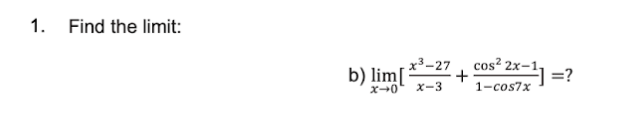 Solved 1. Find the limit: x3-27 cos? 2x-1 b) lim[ + X-0 X-3 | Chegg.com