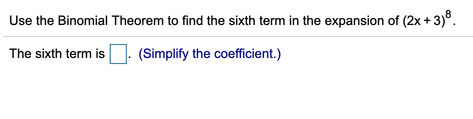 Solved Use the Binomial Theorem to find the sixth term in | Chegg.com