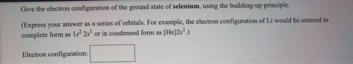 Solved Give The Electron Configuration Of The Ground State