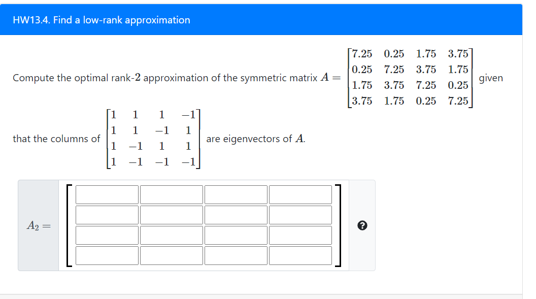 Solved HW13.4. Find a low-rank approximation Compute the | Chegg.com Solved HW13.4. Find a low-rank approximation Compute the | Chegg.com