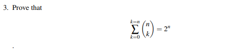 Solved 3. Prove that ∑k=0k=n(nk)=2n | Chegg.com