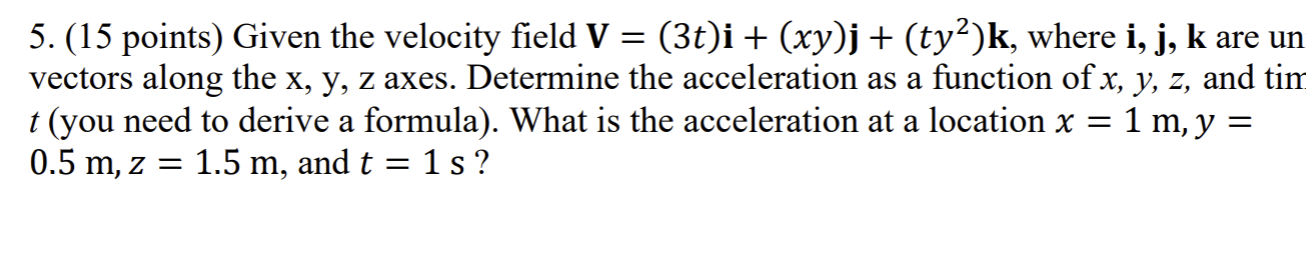 Solved 5. (15 points) Given the velocity field V = (3t)i + | Chegg.com