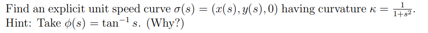 Solved Find an explicit unit speed curve σ(s)=(x(s),y(s),0) | Chegg.com
