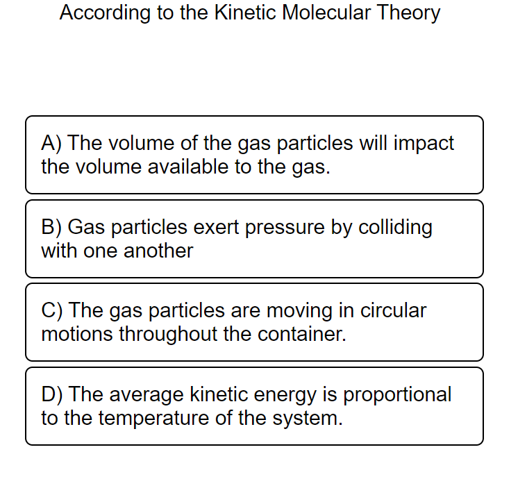 Solved According to the Kinetic Molecular Theory A) The | Chegg.com