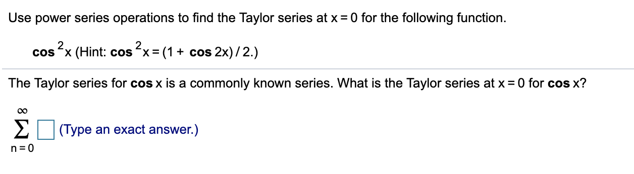 Solved Use power series operations to find the Taylor series | Chegg.com