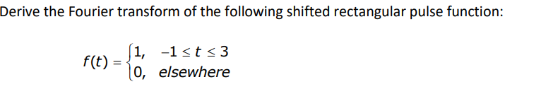 Solved Derive the Fourier transform of the following shifted | Chegg.com
