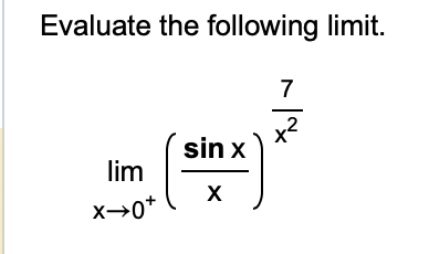 Solved Evaluate the following limit. limx→0+(xsinx)x27 | Chegg.com