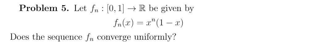 Solved Problem 5. Let fn = [0, 1] → R be given by fn(x) = x" | Chegg.com