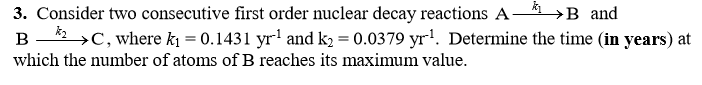 Solved 3. Consider two consecutive first order nuclear decay | Chegg.com