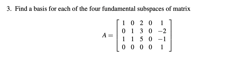 Solved 3. Find a basis for each of the four fundamental | Chegg.com