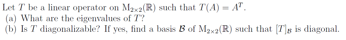 Solved = Let T be a linear operator on M2x2(R) such that | Chegg.com