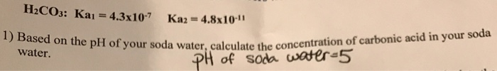 Solved 1) Based on the pH of your soda water, calculate the | Chegg.com
