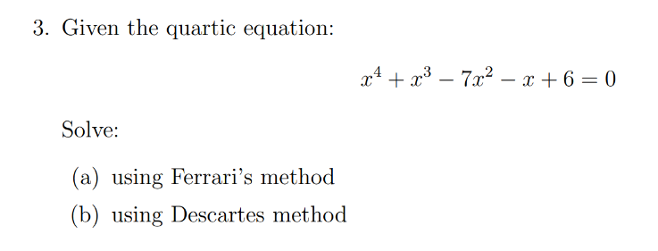 Solved 3. Given the quartic equation: x4 + 73 – 7x2 – x + 6 | Chegg.com