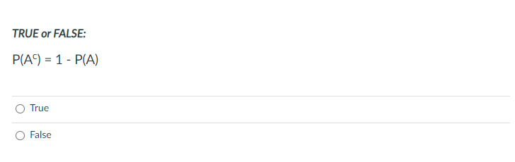 Solved TRUE or FALSE: P(A) = 1 - P(A) True False | Chegg.com