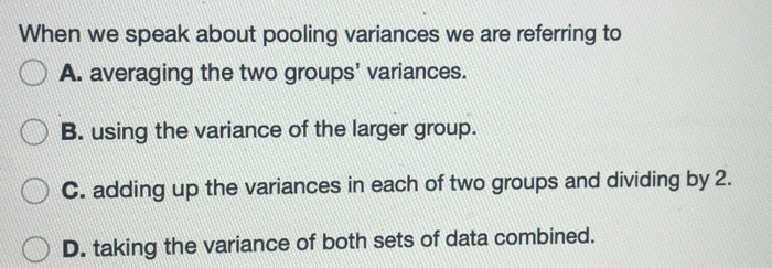 Solved When we speak about pooling variances we are | Chegg.com