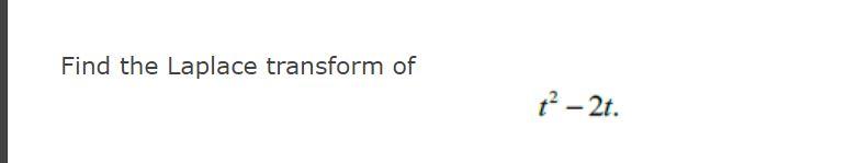 Solved Find the Laplace transform of t - 2t. | Chegg.com